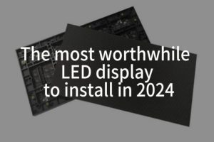 Which LED Display Is Most Worth Installing In 2024? - LED Screen ...
